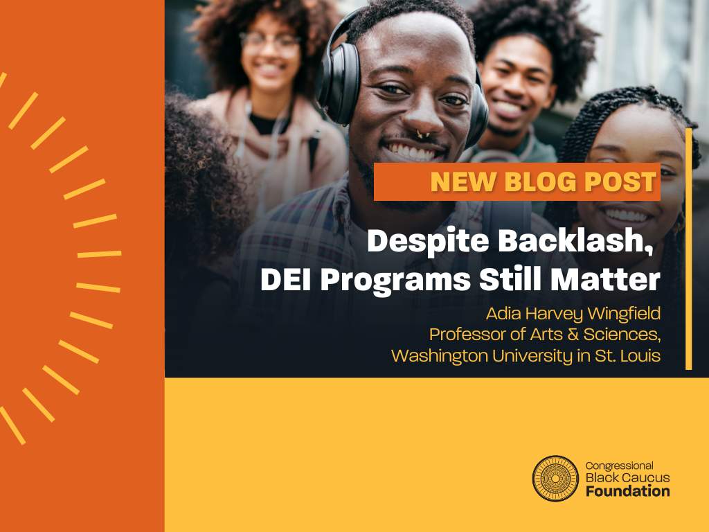 Despite Backlash, DEI Programs Still Matter » Congressional Black Caucus Foundation » Advancing ...