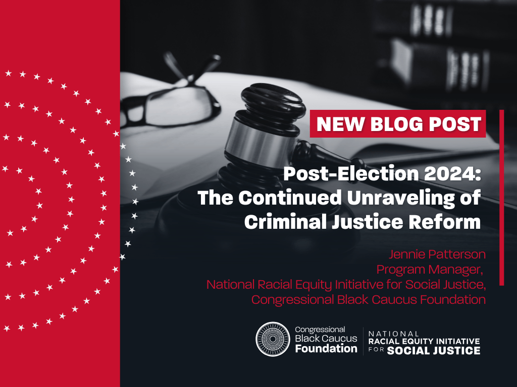 Post-Election 2024: The Continued Unraveling of Criminal Justice Reform » Congressional Black ...